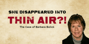 The Bizarre and Unbelievable Disappearance of Barbara Bolick - Morbid ...